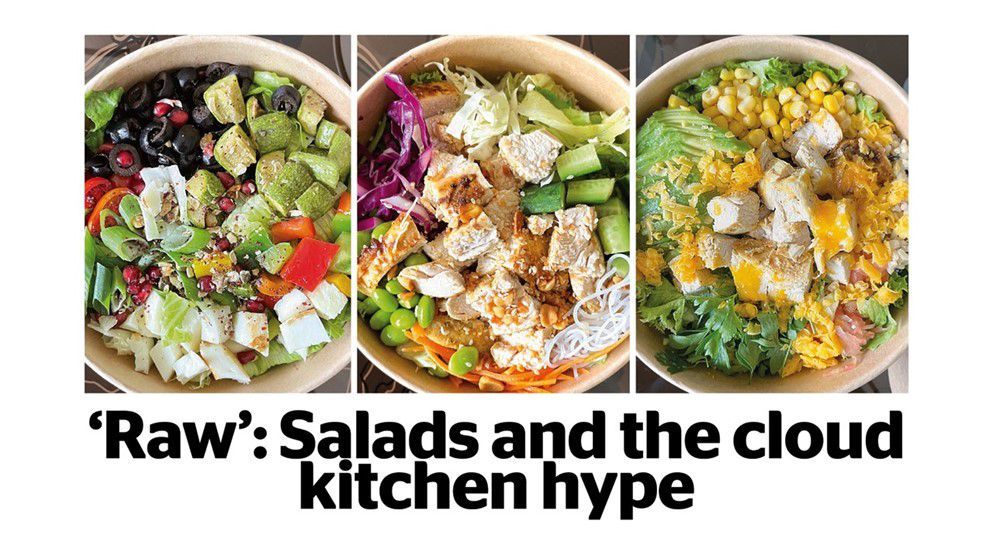 ‘Raw’ : Salads and the cloud kitchen hype...